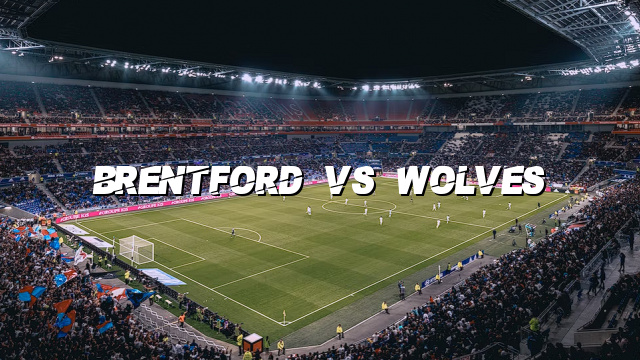 Brentford vs Wolves - Top Bet Predictions